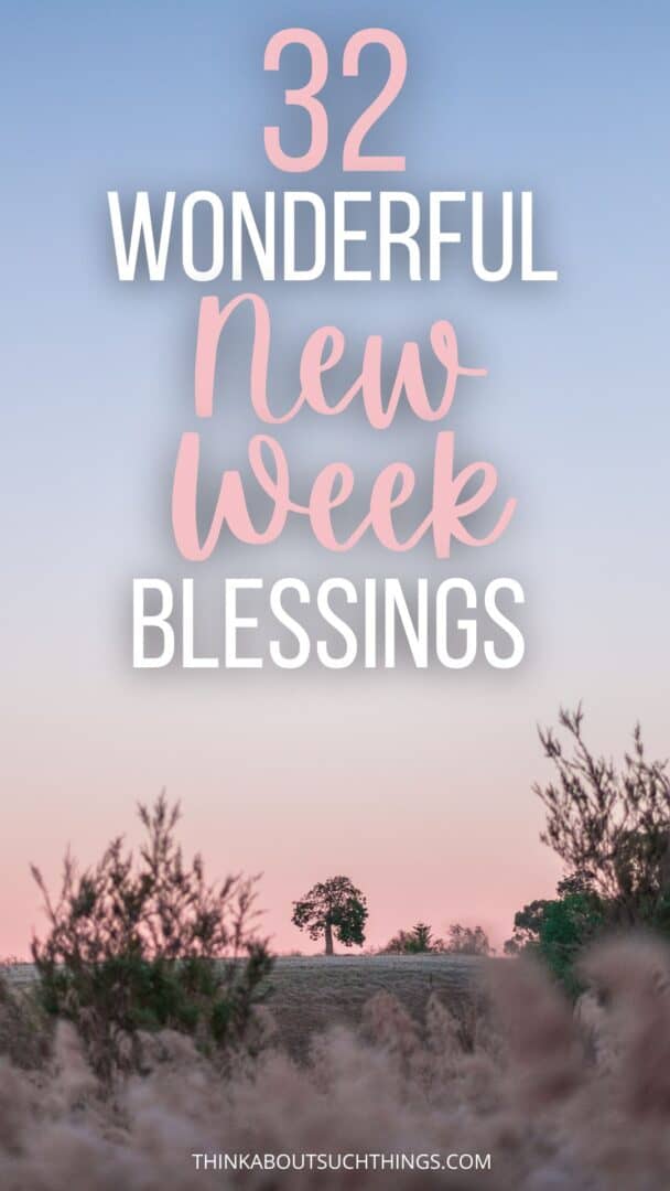 32 New Week Blessings Plus Images | Think About Such Things