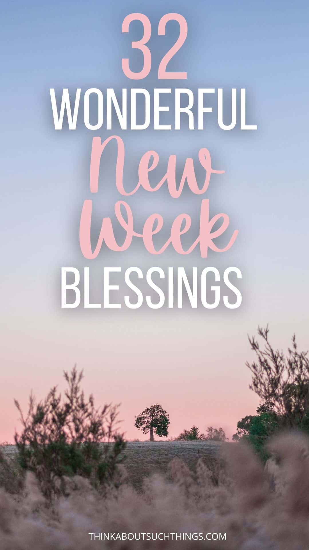 32 New Week Blessings Plus Images | Think About Such Things