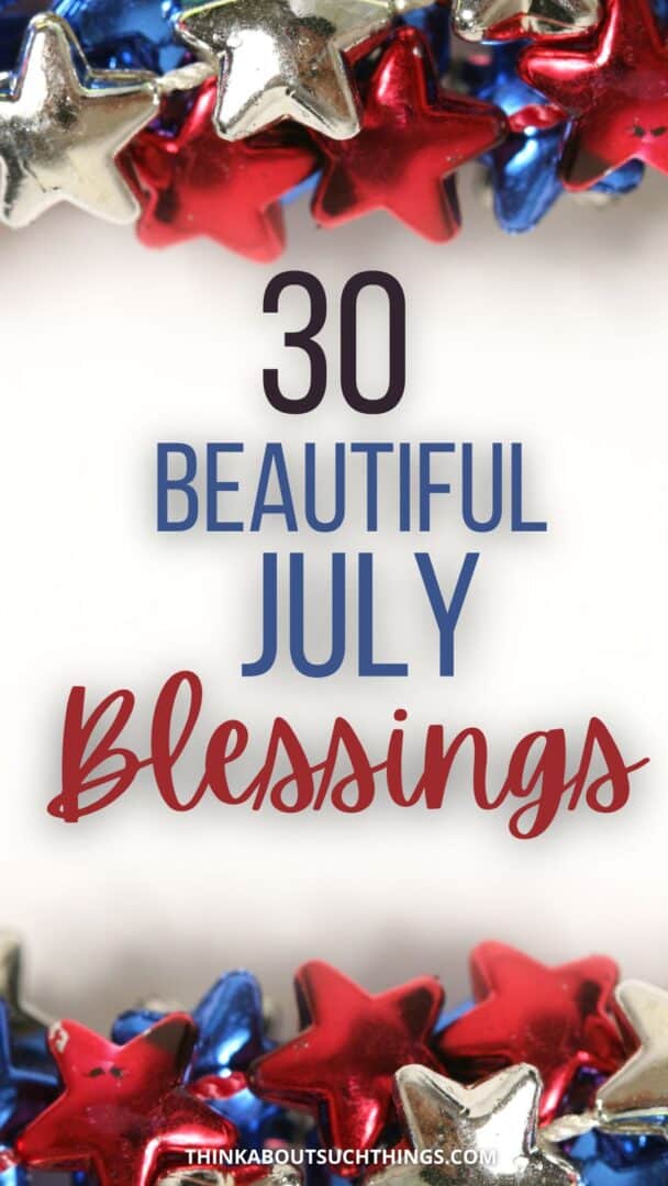 30 Beautiful July Blessings: Images & Quotes | Think About Such Things