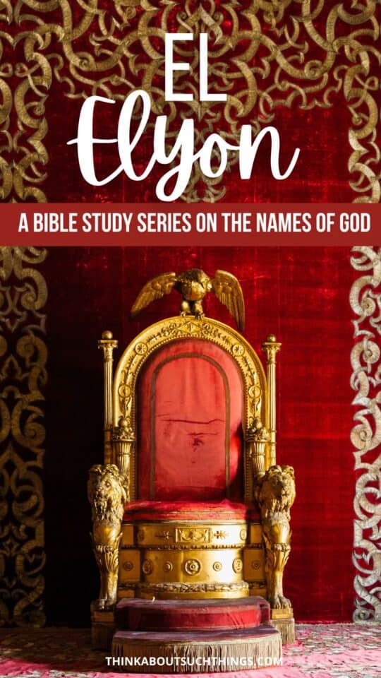 El Elyon: God Most High {Meaning And Lessons} | Think About Such Things