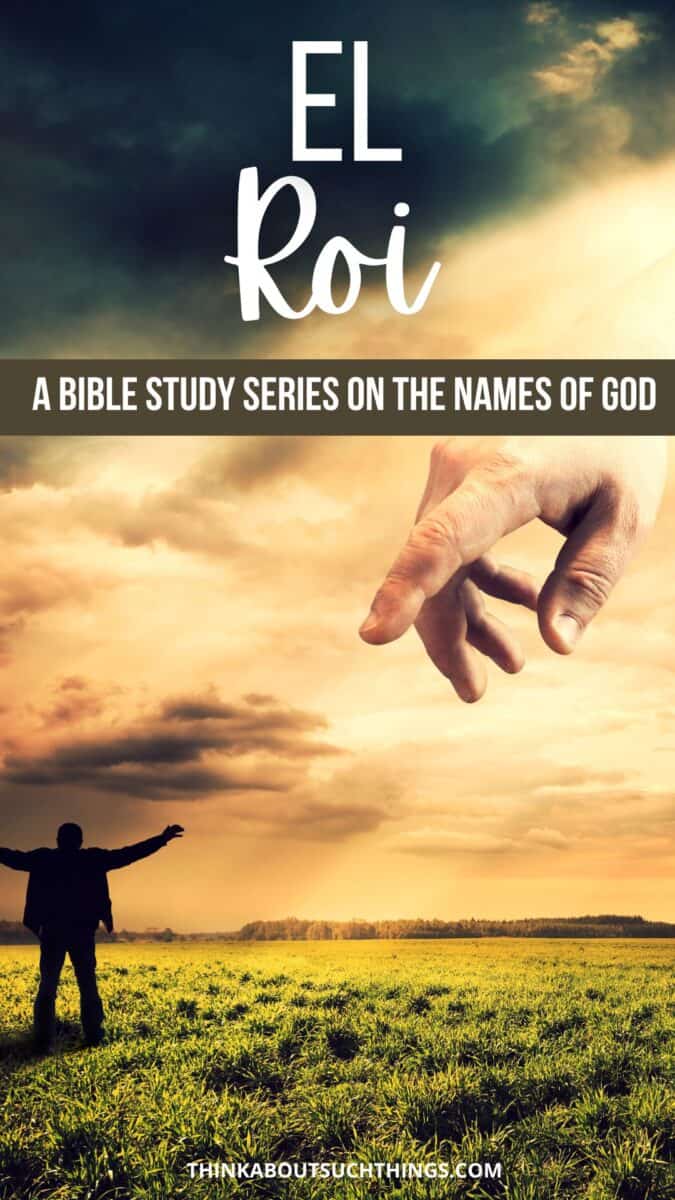 El Roi: The God Who Sees Me {Meaning And Lessons} | Think About Such Things