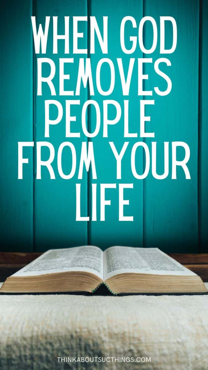 When God Removes People From Your Life: How To Move On | Think About ...