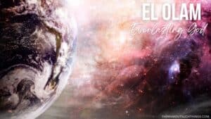 El Olam: Everlasting God {Meaning And Lessons} | Think About Such Things