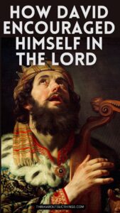 How David Encouraged Himself In The Lord And How You Can Too! | Think ...