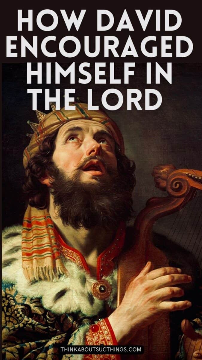 How David Encouraged Himself In The Lord And How You Can Too! | Think ...