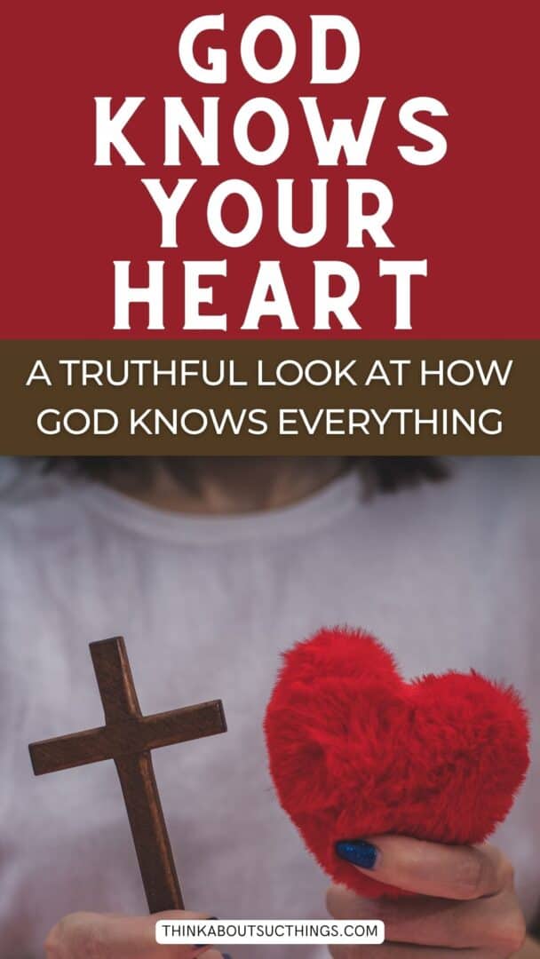 God Knows Your Heart: A Truthful Look At How God Knows Everything ...