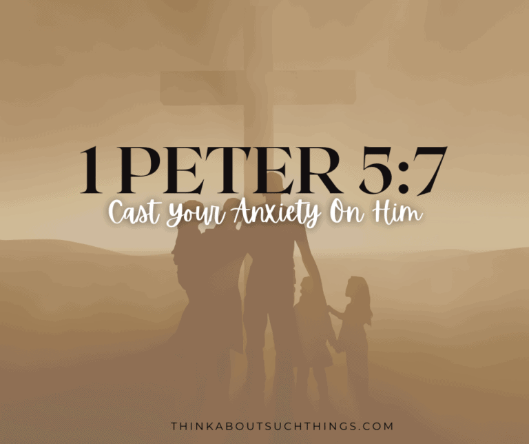 Cast All Your Cares: The Meaning Of 1 Peter 5:7 | Think About Such Things