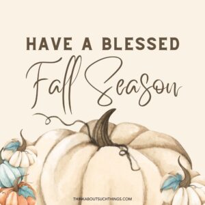 50 Amazing Fall Blessings Plus Images To Share This Autumn | Think ...