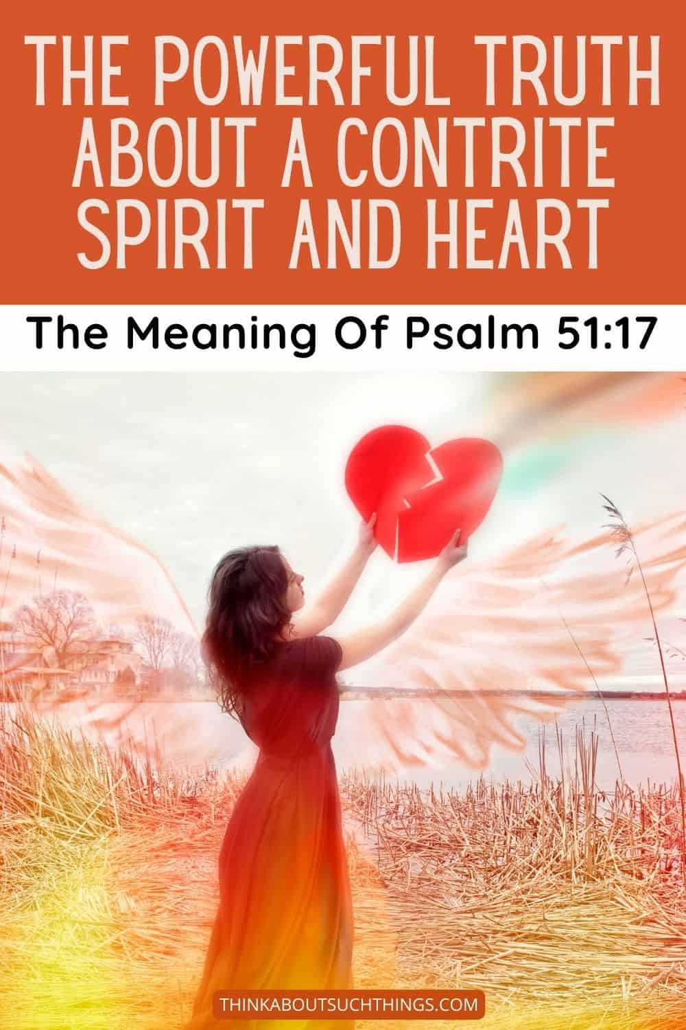 The Powerful Truth About A Broken Spirit And A Contrite Heart: Psalm 51 ...