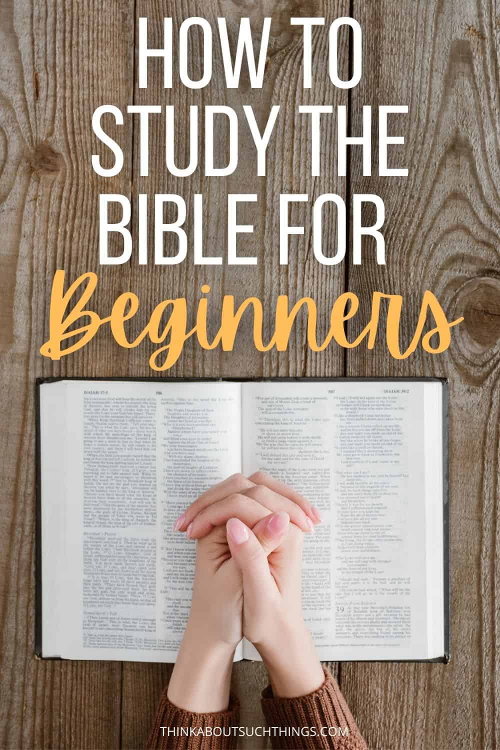 How To Study The Bible For Beginners (Easy Steps To Follow) | Think ...