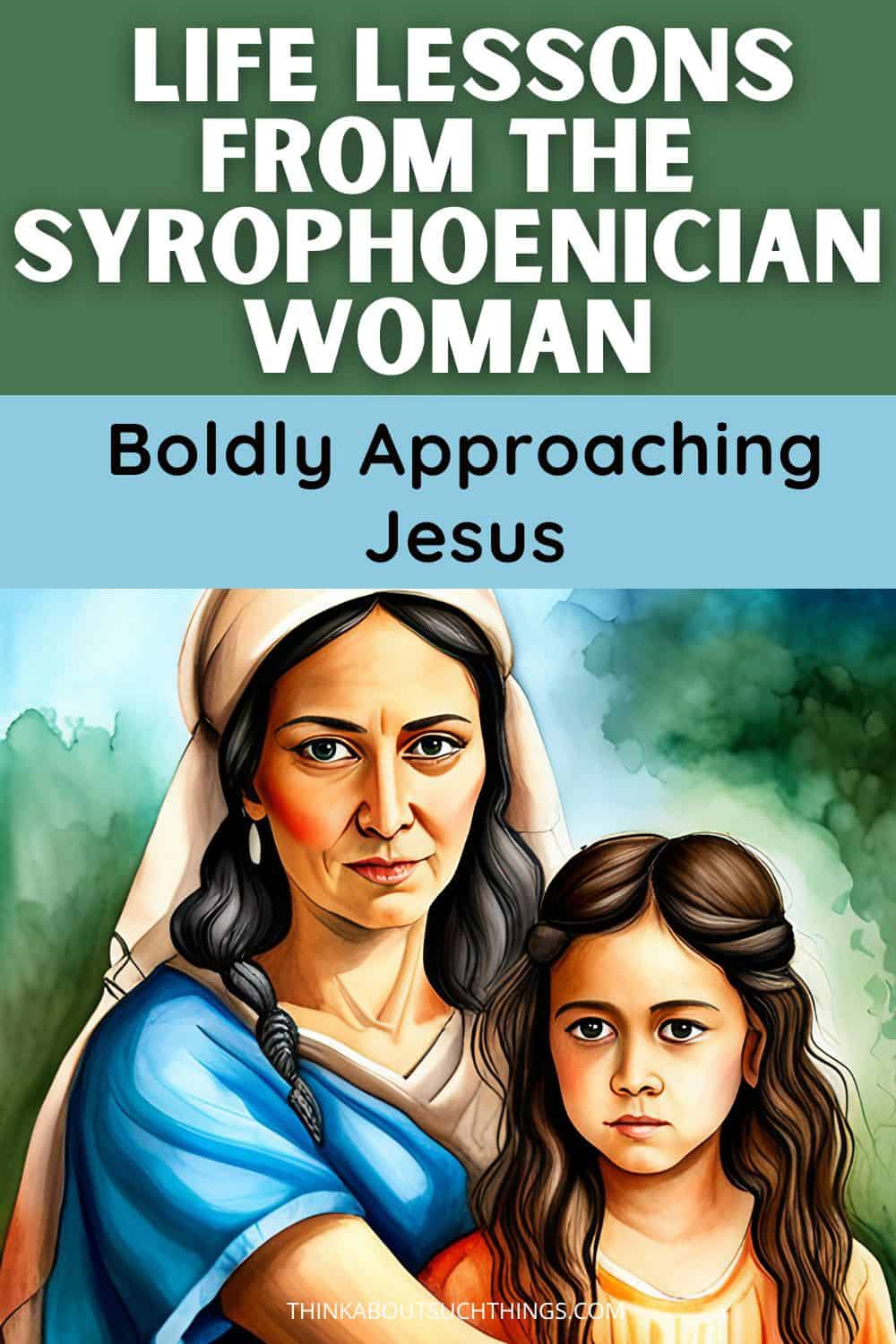 Boldly Approaching Jesus: Faith Lessons From The Syrophoenician Woman ...