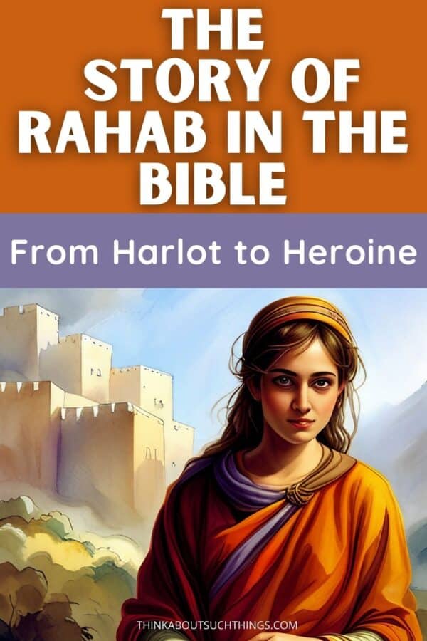From Harlot To Heroine: The Amazing Story Of Rahab In The Bible | Think About Such Things