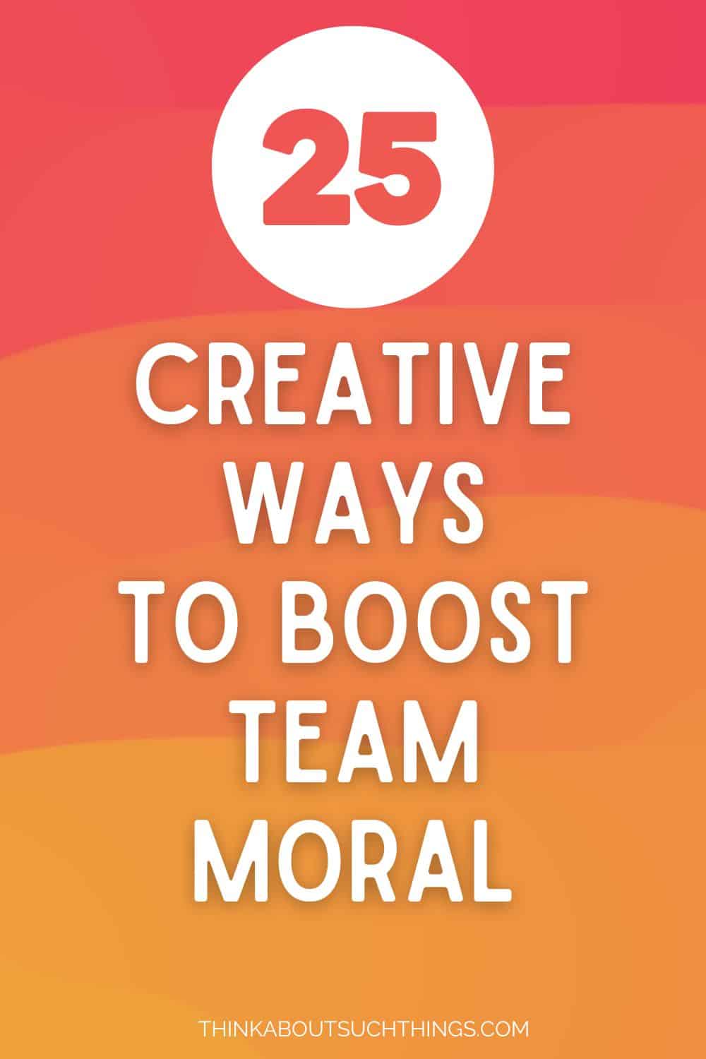 25 Fun And Creative Ways To Boost Team Morale | Think About Such Things