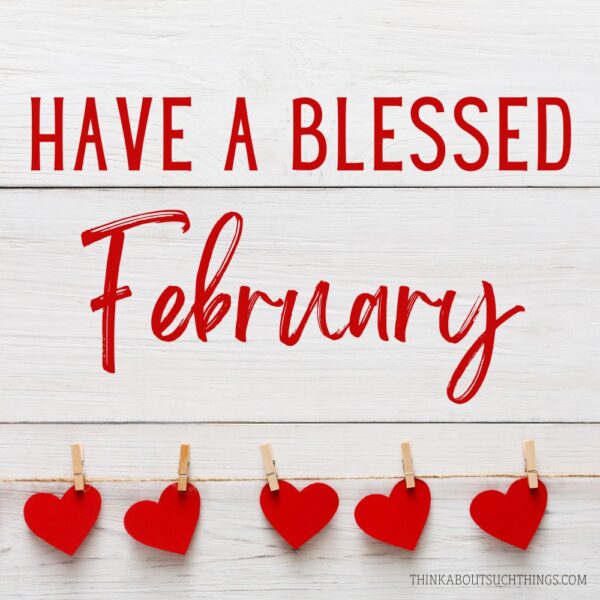 27 Fabulous February Blessings You Can Share {+ Images} | Think About ... 27 Fabulous February Blessings You Can Share {+ Images} | Think About ...