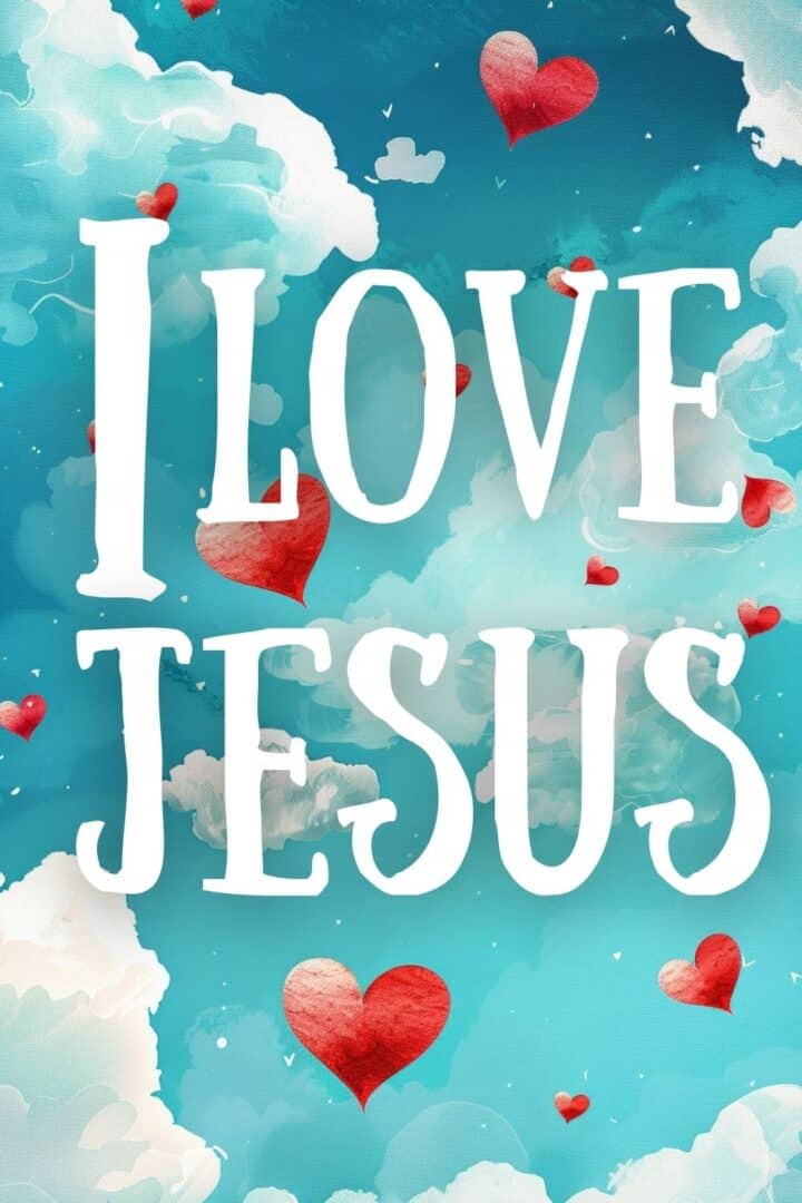 20 Free "I Love Jesus" Images | Think About Such Things