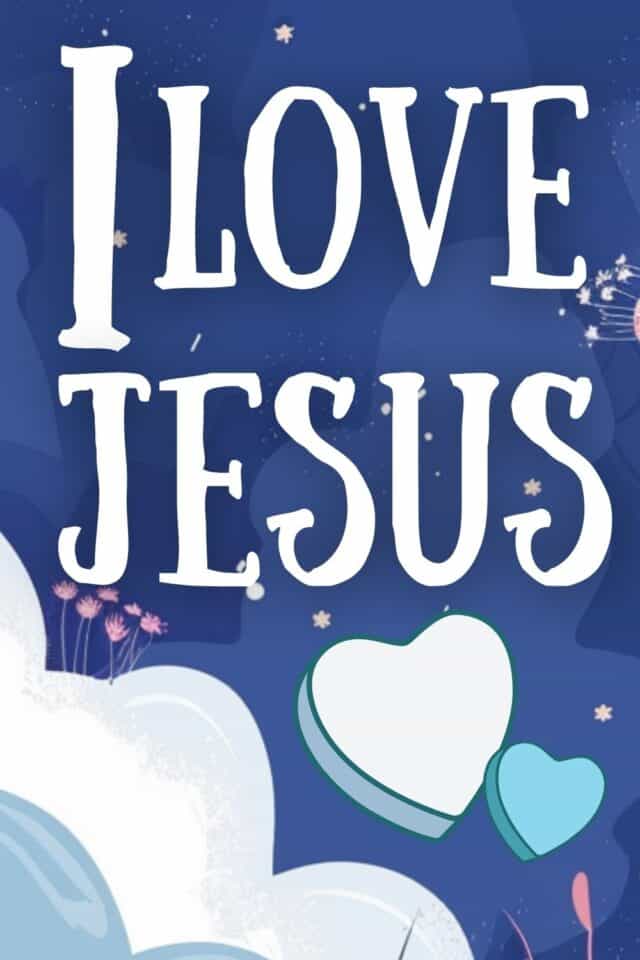 20 Free "I Love Jesus" Images | Think About Such Things