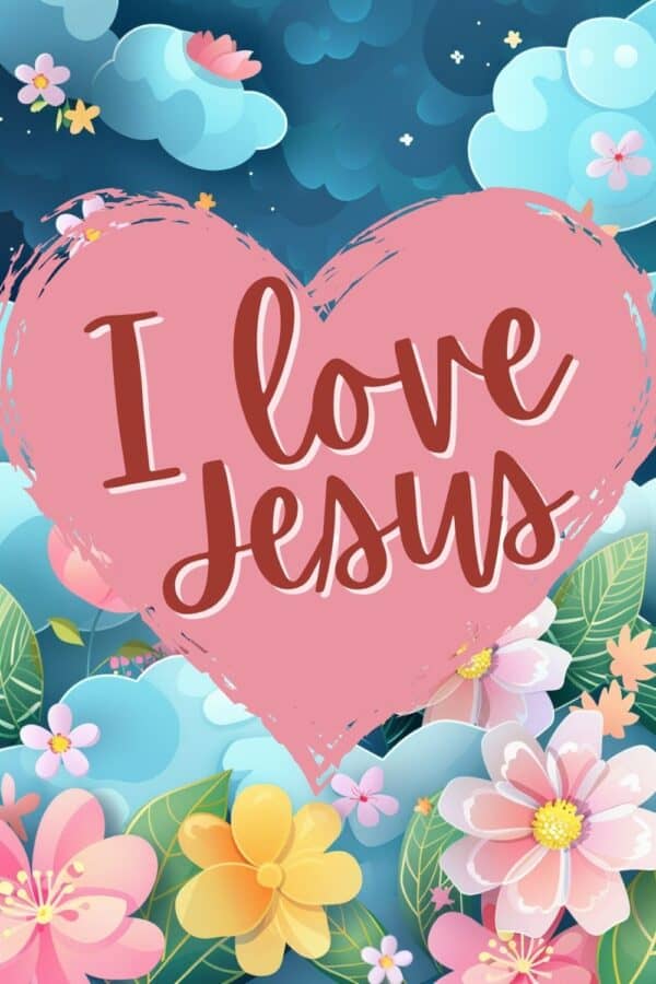 20 Free "I Love Jesus" Images | Think About Such Things