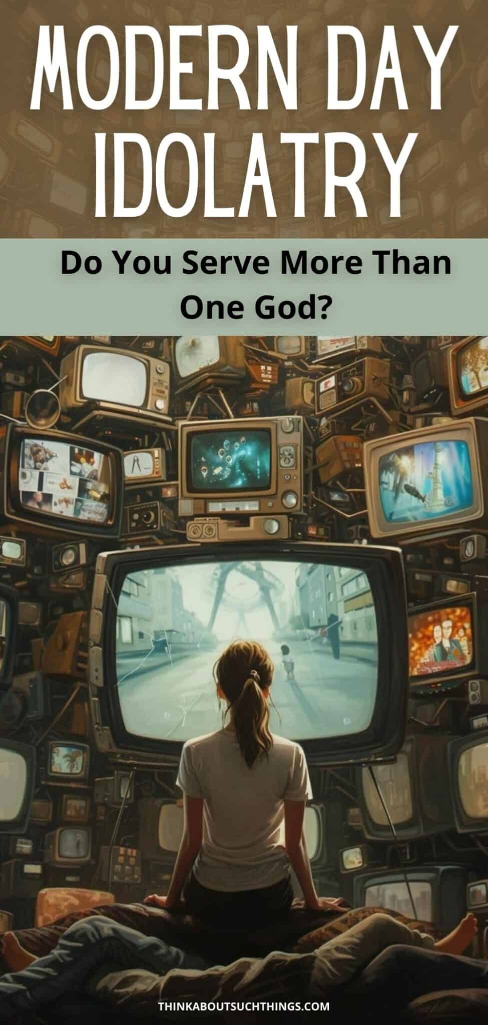 Modern Day Idolatry: Do You Serve More Than One God? | Think About Such ...